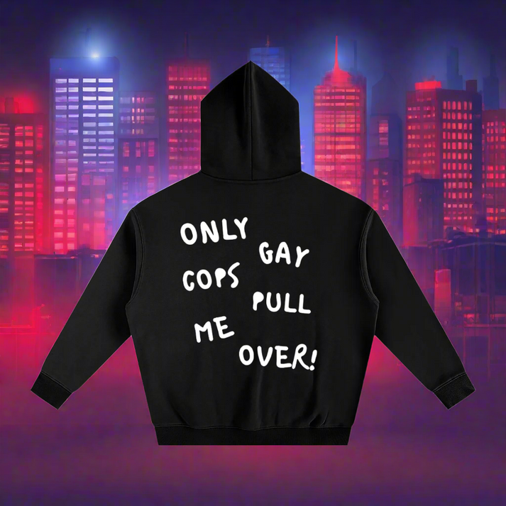 Only gay cops pull me over hoodie – AliveRiders co